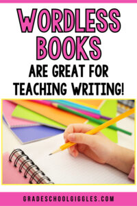 Teaching Writing With Wordless Books - Grade School Giggles